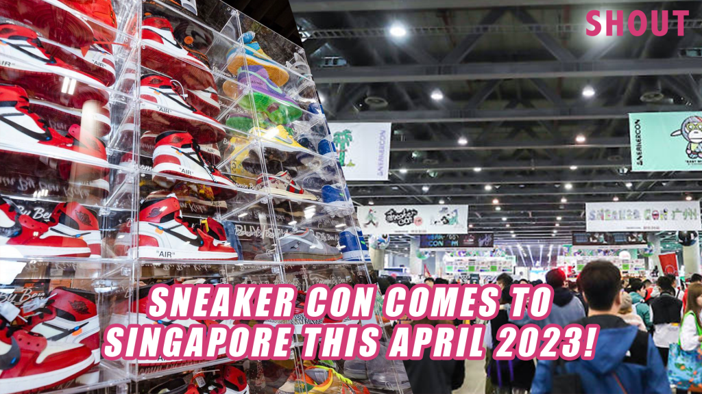 WORLD’S BIGGEST SNEAKER CON IS IN SINGAPORE THIS APRIL 2023 AT EXPO ...